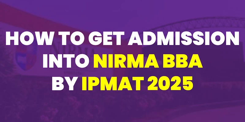 Nirma University IPM Admission 2025: Integrated BBA-MBA Entrance Exam Guide